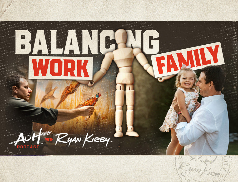 Balancing Work and Family | Ryan Kirby Wildlife and Hunting Art